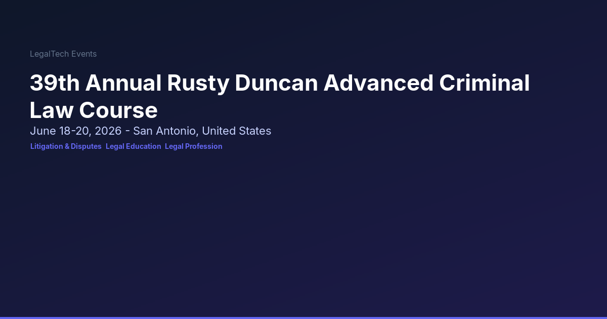 39th Annual Rusty Duncan Advanced Criminal Law Course | LegalTech Events